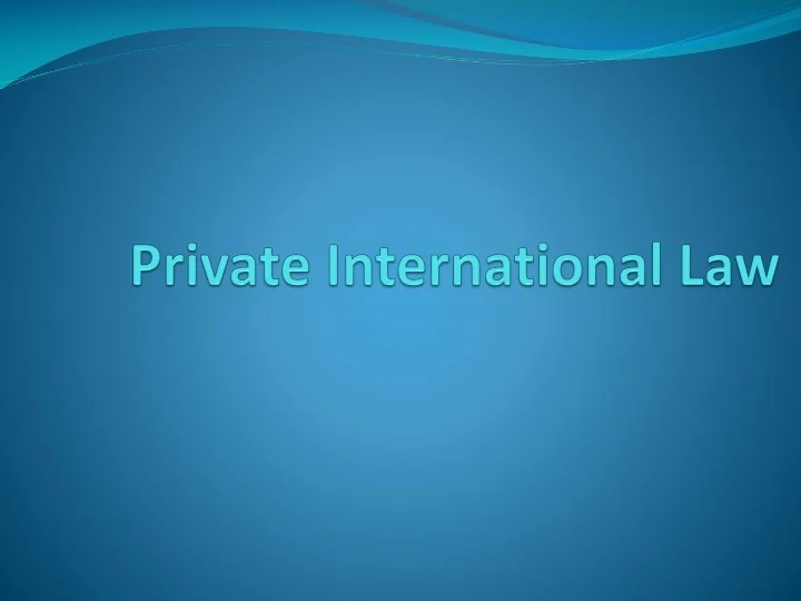 PPT - Private International Law PowerPoint Presentation, free download ...