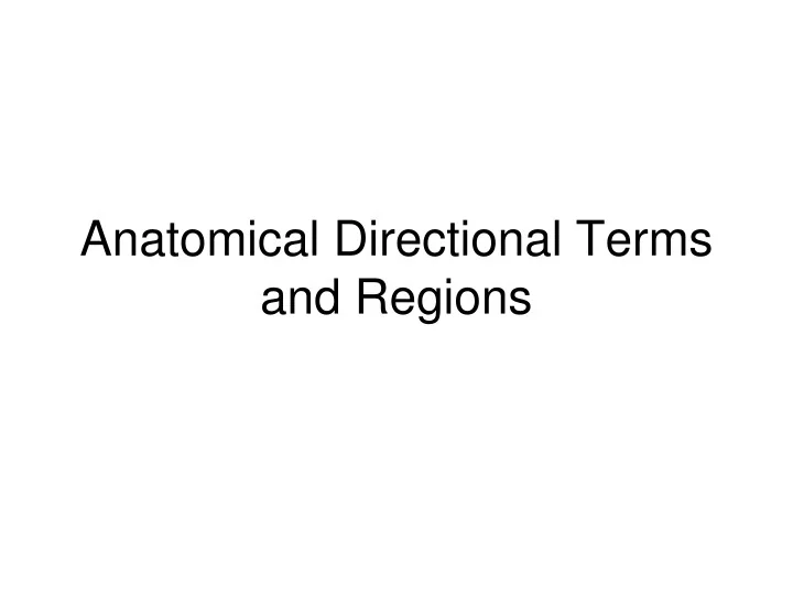 PPT - Anatomical Directional Terms and Regions PowerPoint Presentation ...