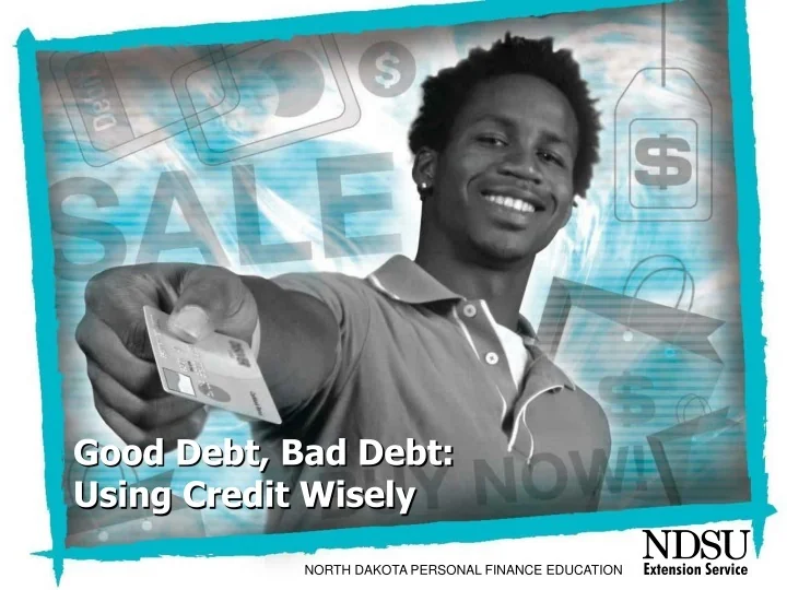 PPT - Good Debt, Bad Debt: Using Credit Wisely PowerPoint Presentation ...