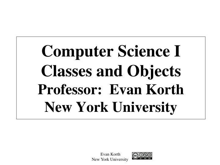 PPT - Computer Science I Classes and Objects Professor: Evan Korth New ...