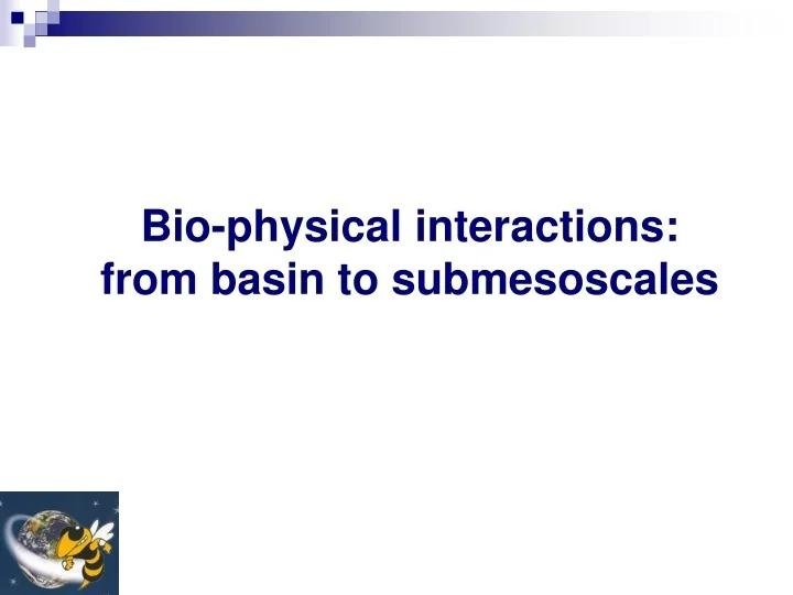 PPT - Bio-physical interactions: from basin to submesoscales PowerPoint ...