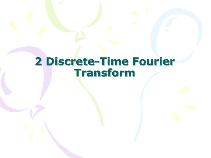PPT - 2 Discrete-Time Fourier Transform PowerPoint Presentation, free ...