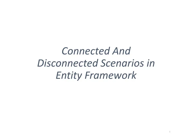 PPT - Connected And Disconnected Scenarios in Entity Framework PowerPoint Presentation - ID:9716177