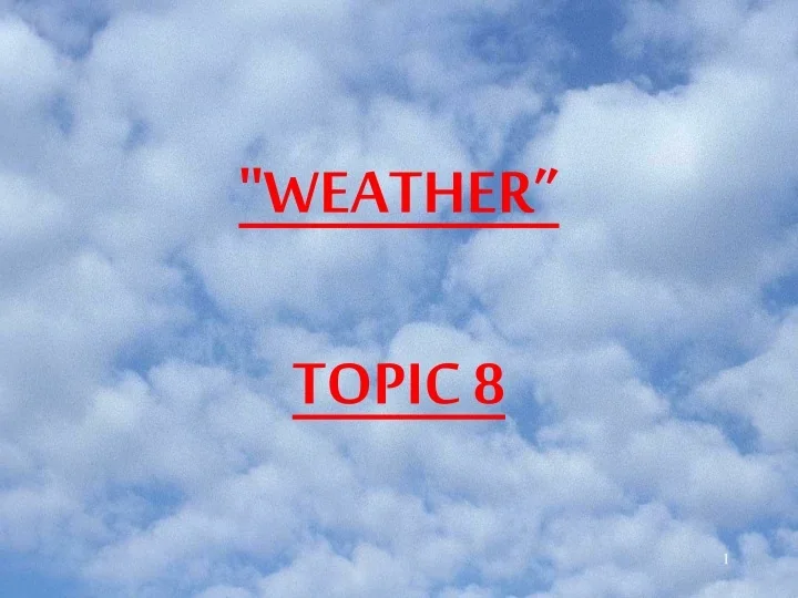 PPT - "WEATHER” TOPIC 8 PowerPoint Presentation, free download - ID:9716753