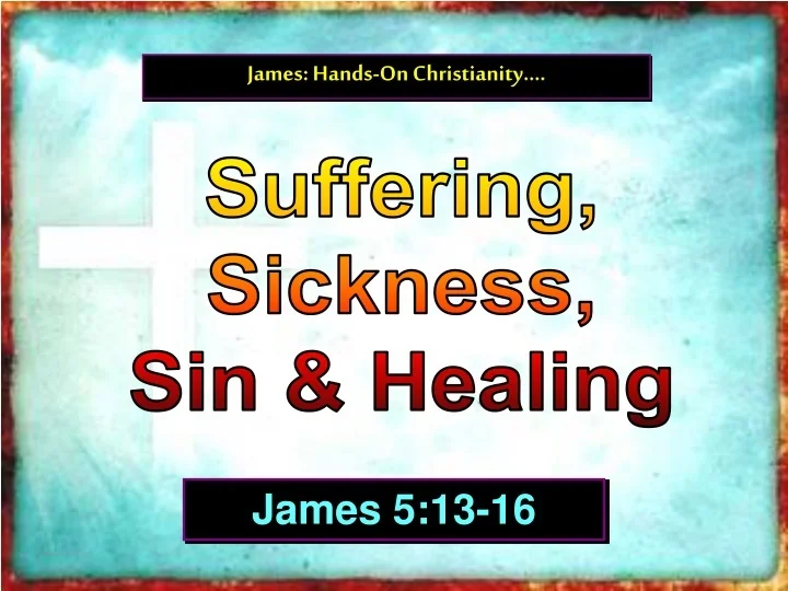 PPT - Suffering, Sickness, Sin & Healing PowerPoint Presentation, free ...