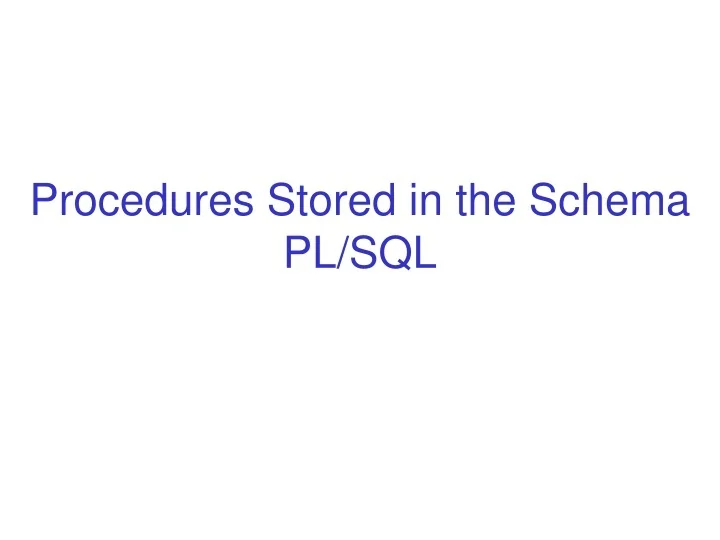 PPT - Procedures Stored in the Schema PL/SQL PowerPoint Presentation, free download - ID:9718827