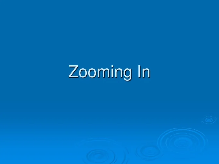 PPT - Zooming In PowerPoint Presentation, free download - ID:9721183