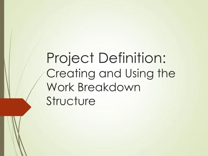 PPT - Project Definition: Creating and Using the Work Breakdown ...