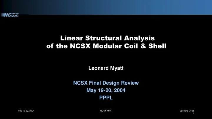 PPT - Linear Structural Analysis of the NCSX Modular Coil & Shell ...