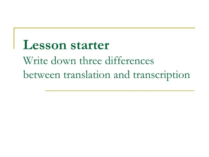 PPT - Lesson starter Write down three differences between translation ...
