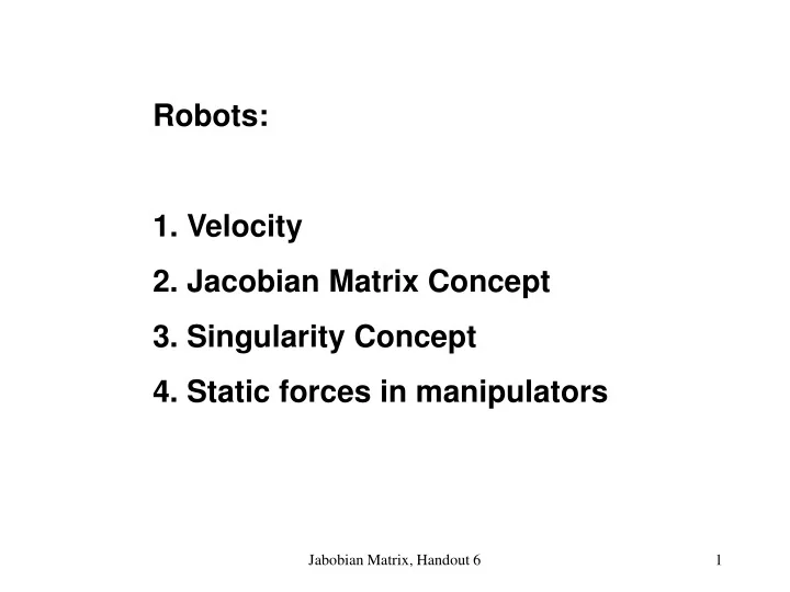 PPT - Robots: 1. Velocity 2. Jacobian Matrix Concept 3. Singularity ...