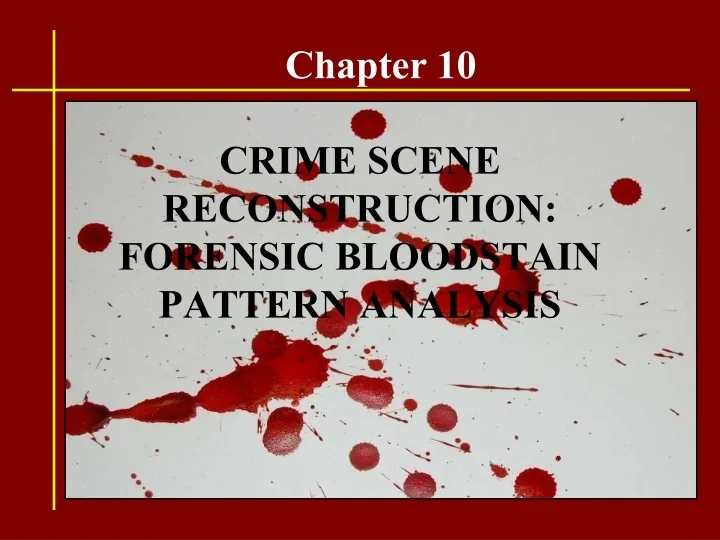 PPT - CRIME SCENE RECONSTRUCTION: FORENSIC BLOODSTAIN PATTERN ANALYSIS ...