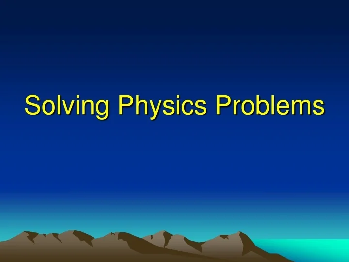 PPT - Solving Physics Problems PowerPoint Presentation, free download ...