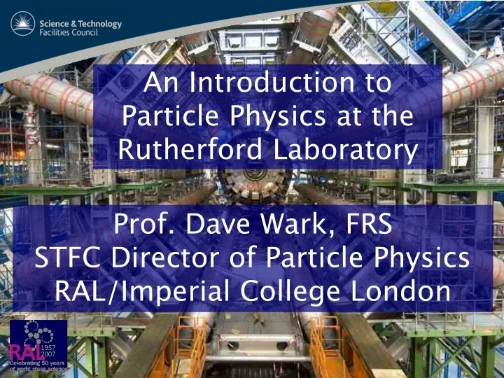 PPT - An Introduction to Particle Physics at the Rutherford Laboratory ...