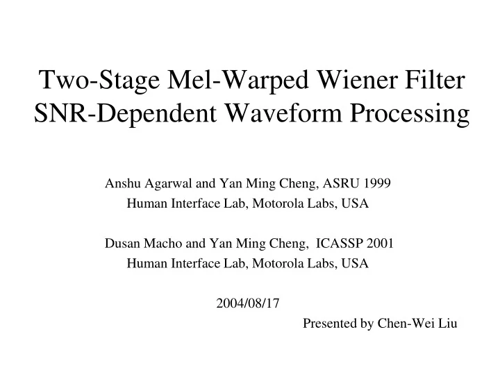 PPT - Two-Stage Mel-Warped Wiener Filter SNR-Dependent Waveform ...