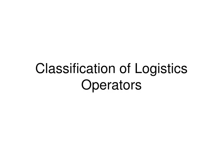 PPT - Classification of Logistics Operators PowerPoint Presentation ...
