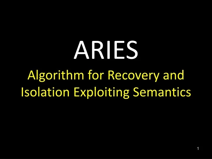 PPT - ARIES Algorithm for Recovery and Isolation Exploiting Semantics PowerPoint Presentation ...