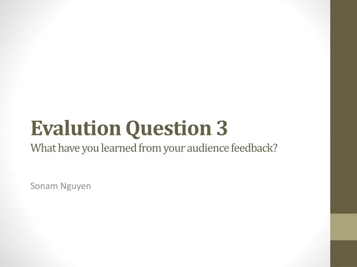 PPT - Evalution Question 3 What have you learned from your audience feedback? PowerPoint ...