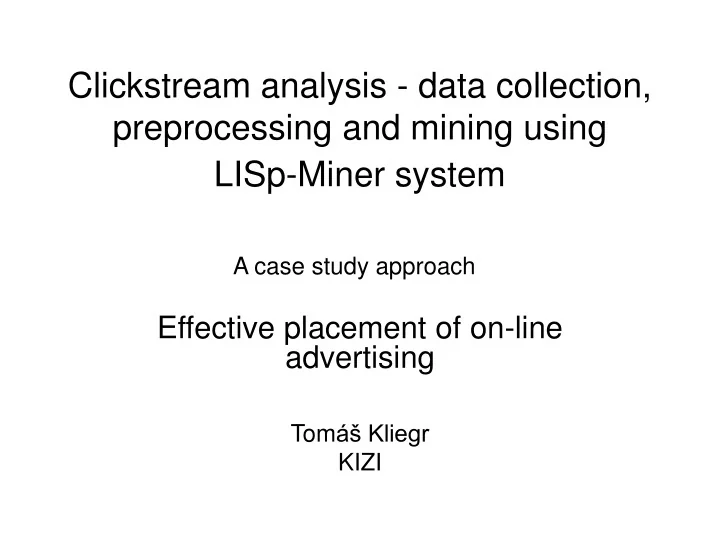Ppt Clickstream Analysis Data Collection Preprocessing And Mining Using Lisp Miner System