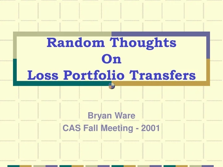 PPT - Random Thoughts On Loss Portfolio Transfers PowerPoint ...