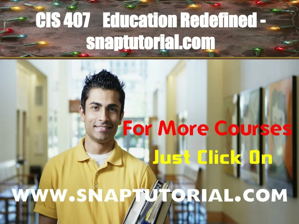 PPT - CIS 407 Education Redefined - snaptutorial.com PowerPoint Presentation - ID:9756409