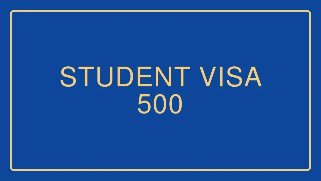 PPT - Student Visa subclass 500 | Student Subclass 500 | Student visa ...